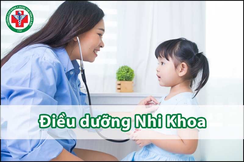 Điều dưỡng Nhi Khoa là gì? Nhiệm vụ, Tính chất và Yêu cầu